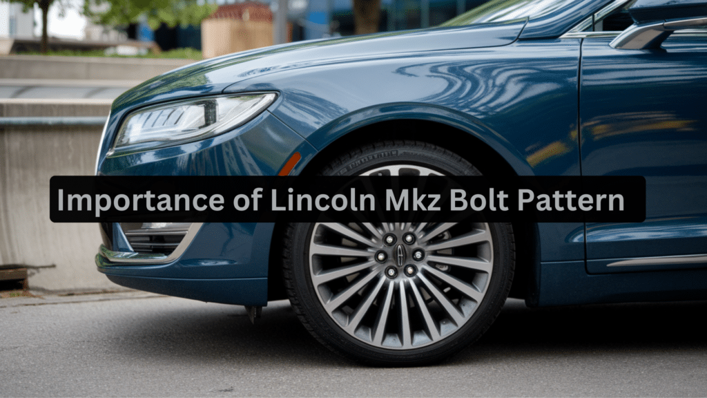The Importance of Correct Bolt Patterns for Lincoln Mkz - Opple House