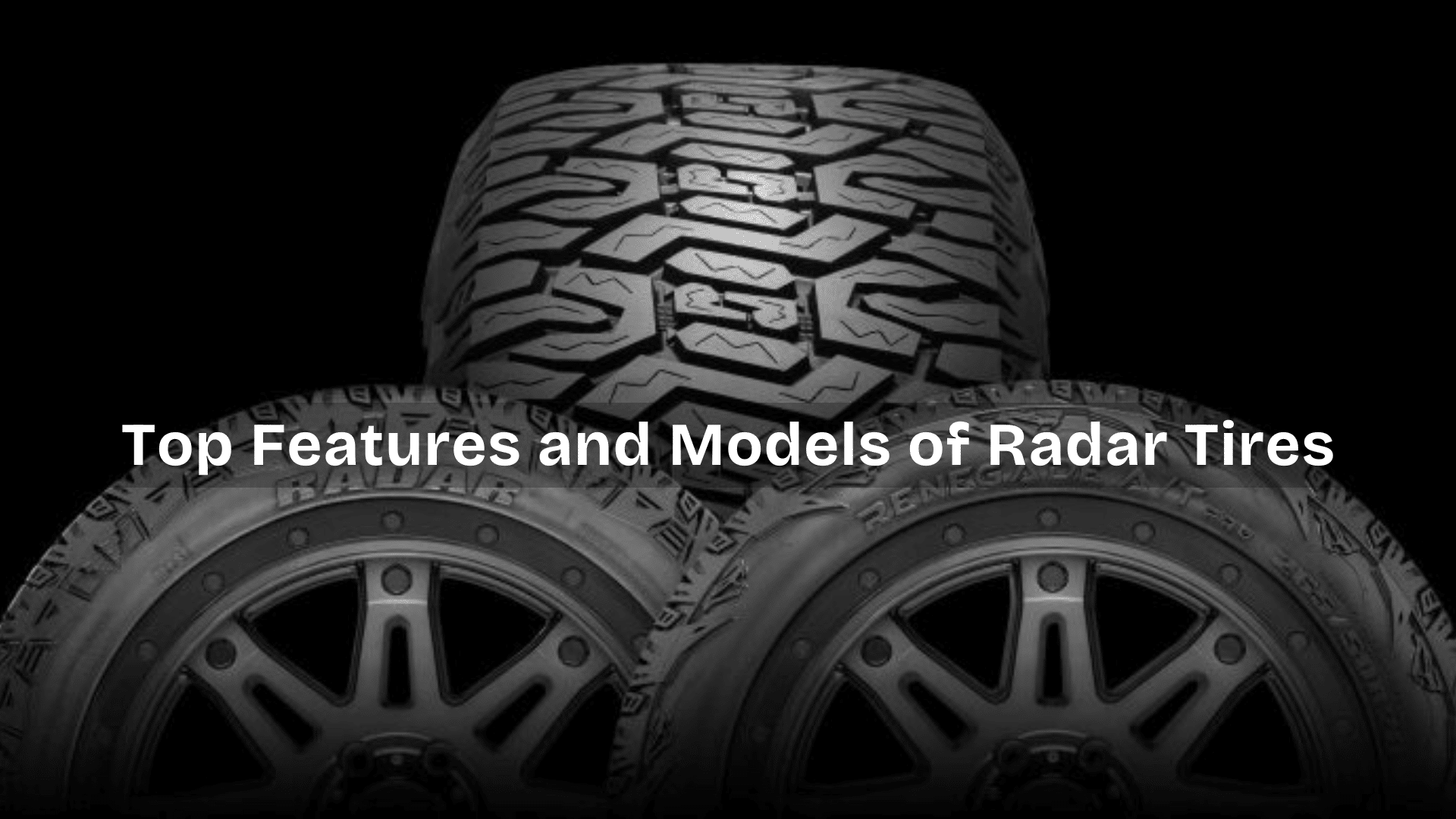 Top Features and Models of Radar Tires: A Complete Review - Opple House