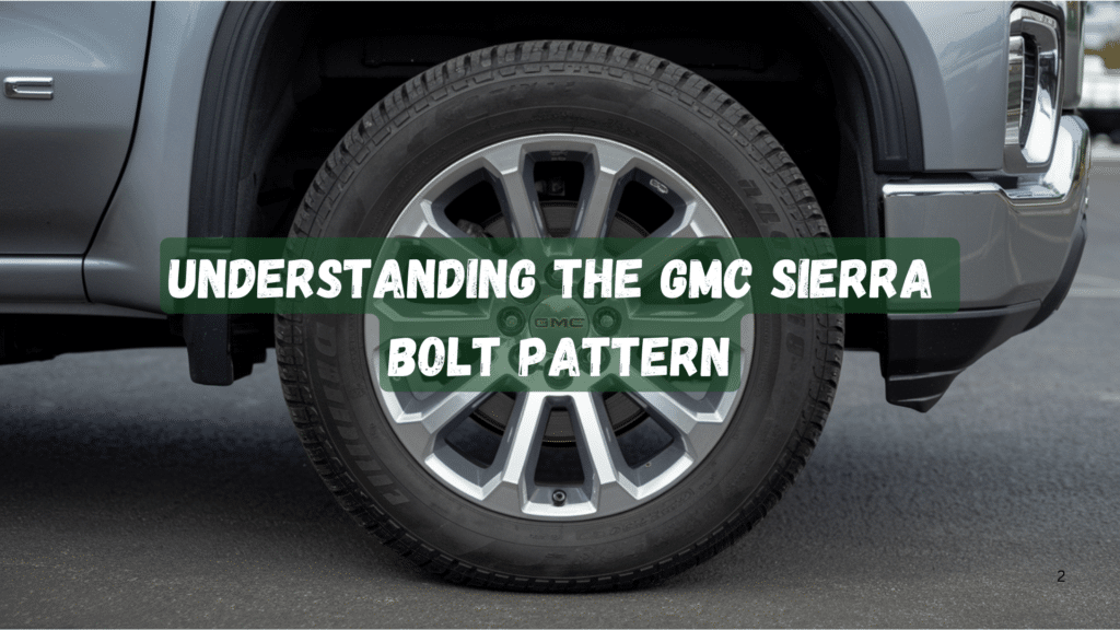 Understanding the GMC Sierra Bolt Pattern - Opple House