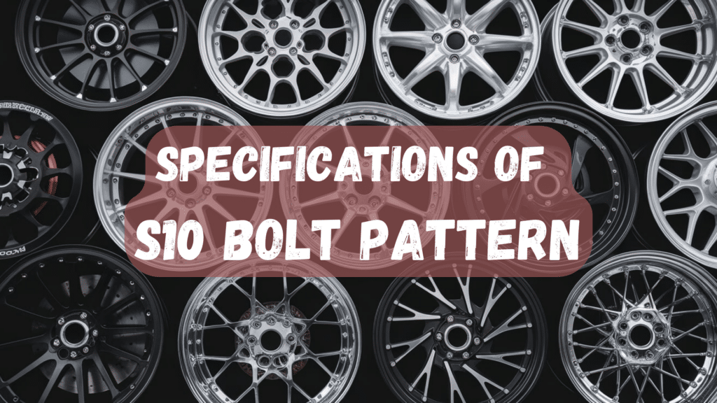 Understanding the Specifications of S10 Bolt Pattern - Opple House