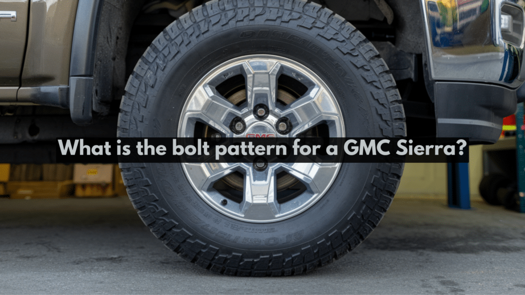 What Is the Bolt Pattern for a GMC Sierra? - Opple House