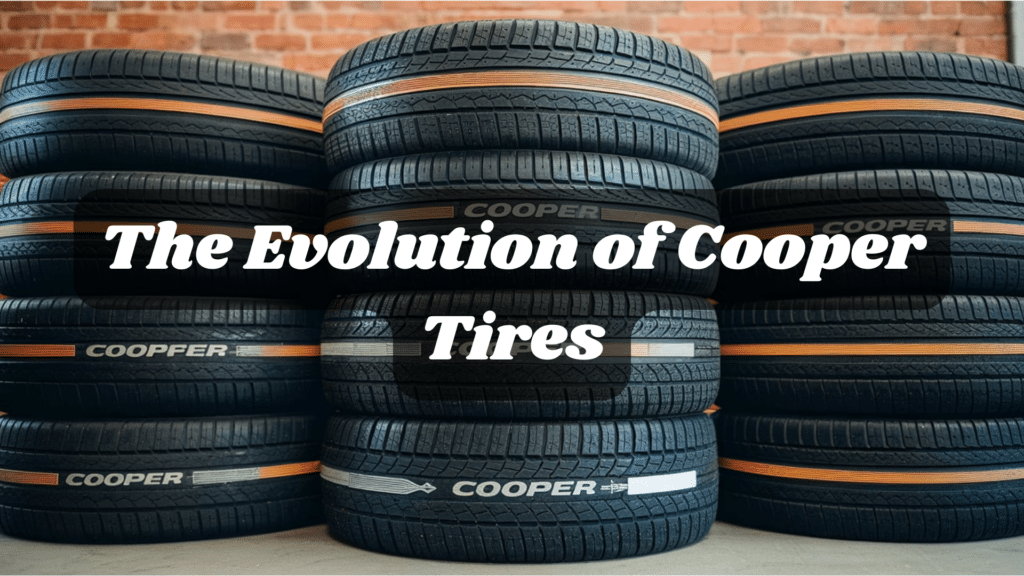 The Evolution of Cooper Tires: My Honest Review - Opple House