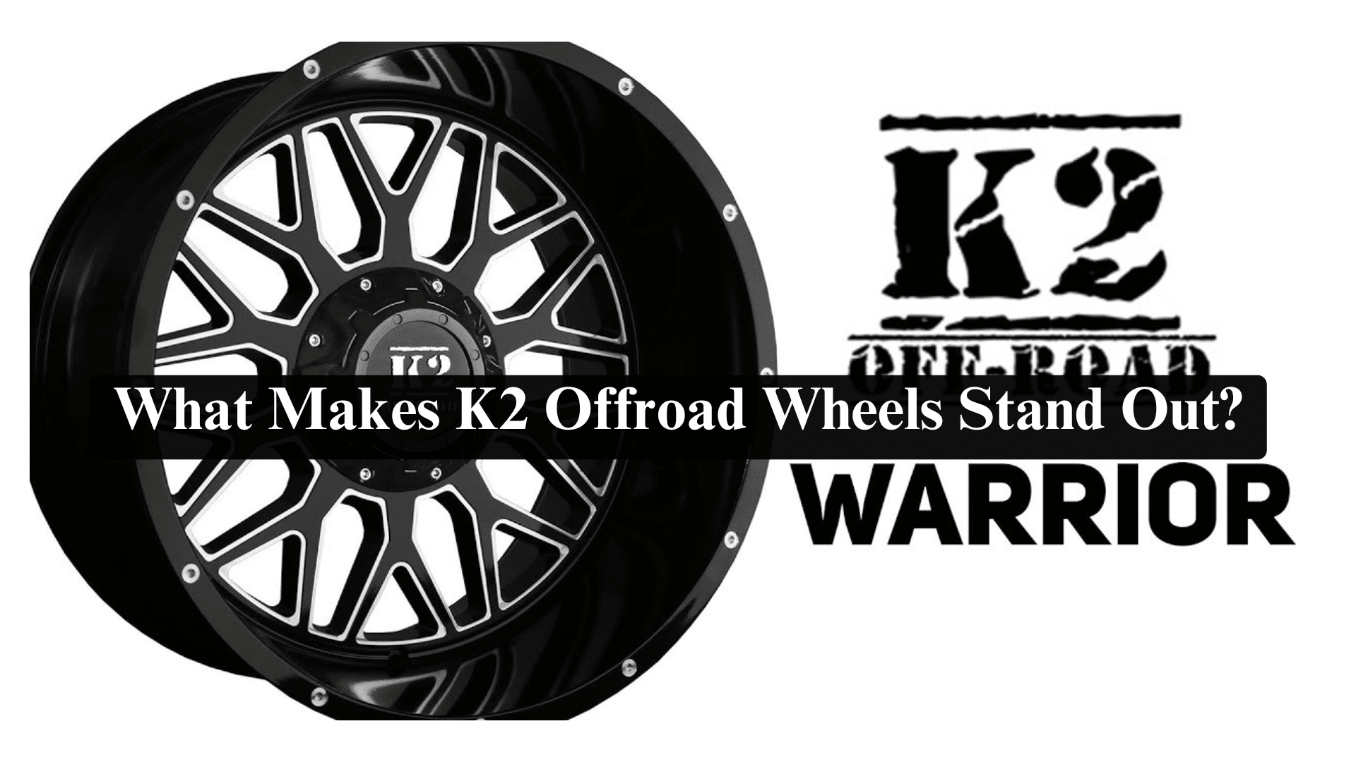 What Makes K2 Offroad Wheels Stand Out? - Opple House