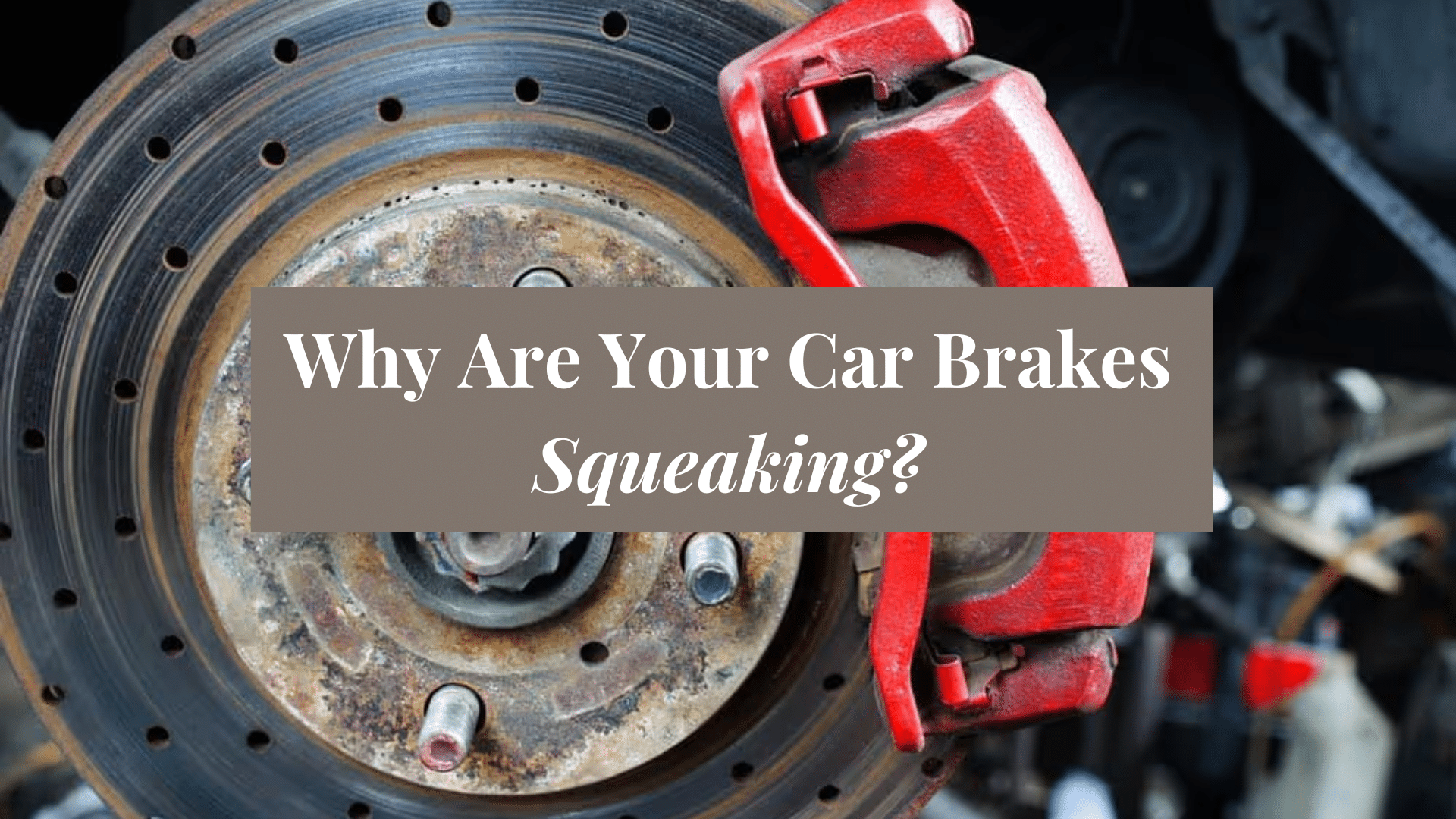 Why Are Your Car Brakes Squeaking? Common Causes & Fixes - Opple House